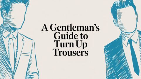 A Gentleman's Guide to Turn Up Trousers in 2026