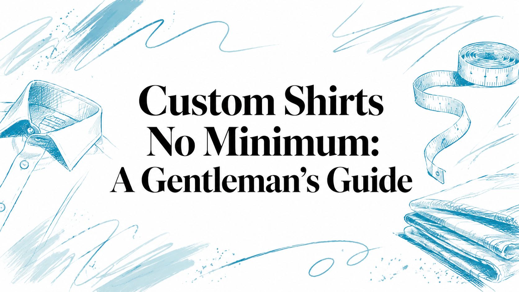 Custom Shirts No Minimum: A Gentleman's Guide